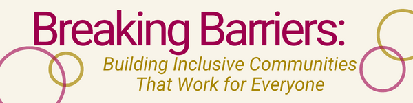 Breaking Barriers: Building Inclusive Communities That Work for ...