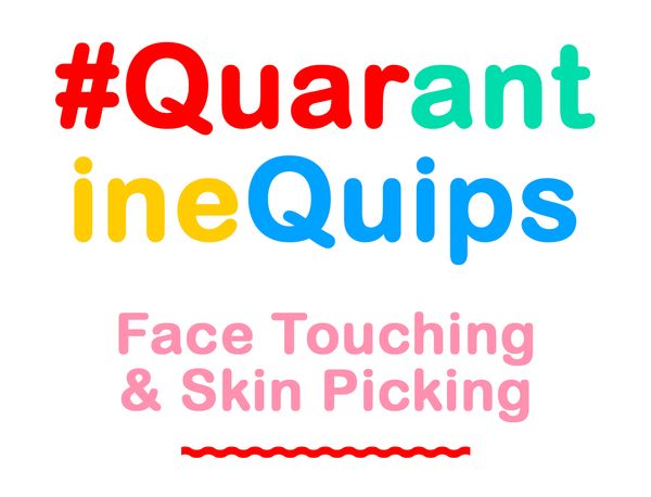 Quarantine Quips: Face Touching & Skin Picking
